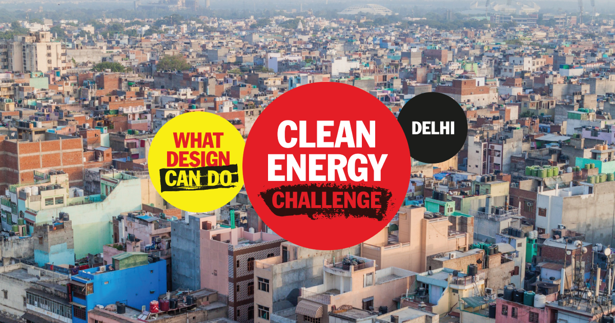 Delhi - Clean Energy Challenge - What Design Can Do